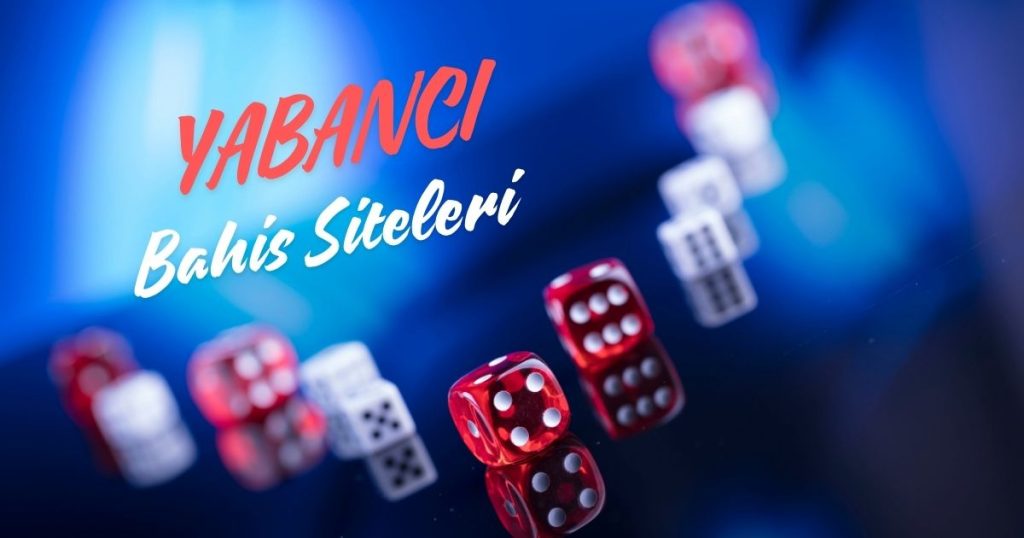 Yabancı Bahis Siteleri | Lisanslı Bahis Siteleri